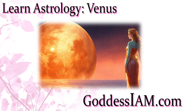 Learn Astrology: Venus – Goddess I AM